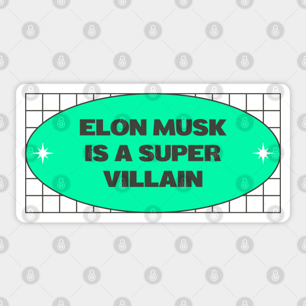 Elon Musk Is A Super Villain - Anti Billionaire - Elon Musk - Sticker ... Elon Musk Is A Super Villain - Anti Billionaire - Elon Musk - Sticker ...